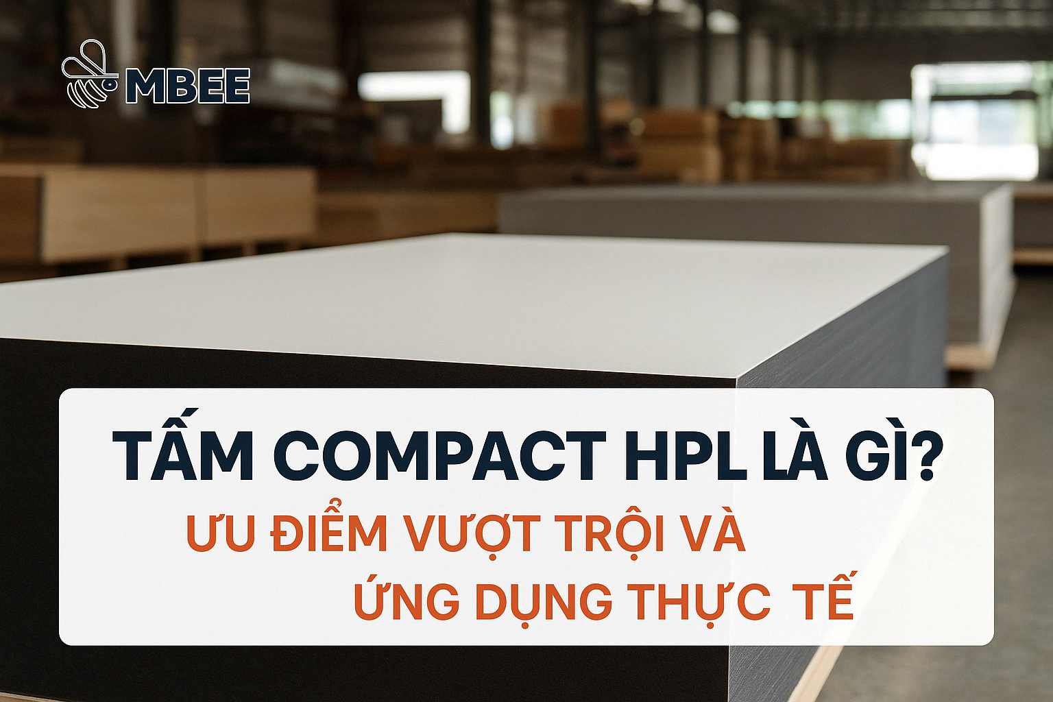 Tấm Compact HPL Là Gì? Ưu Điểm Vượt Trội Và Ứng Dụng Thực Tế - Mbee